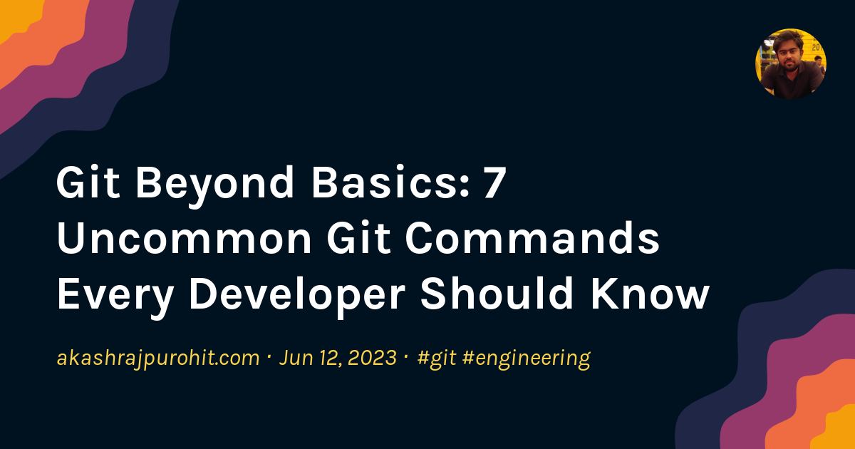 Git Beyond Basics: 7 Uncommon Git Commands Every Developer Should Know ... Git Beyond Basics: 7 Uncommon Git Commands Every Developer Should Know ...